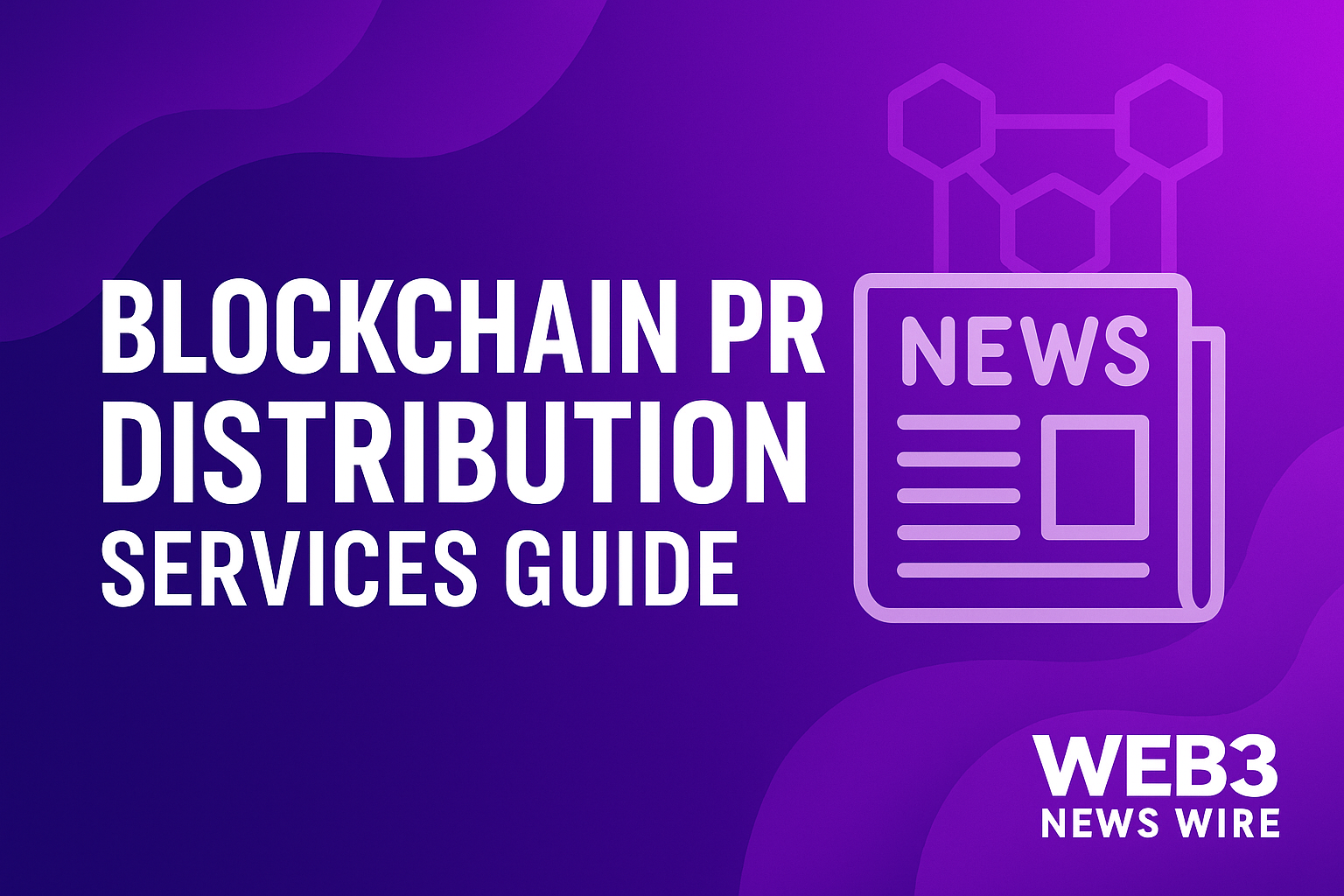The Ultimate Guide to Blockchain PR Distribution Services – Web3 News Wire